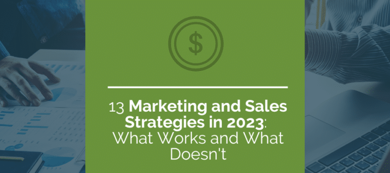 13 Marketing and Sales Strategies in 2023: What Works and What Doesn't ...