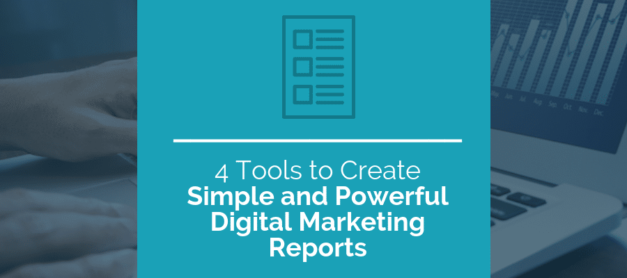 4 Tools to Create Simple and Powerful Digital Marketing Reports - Web ...