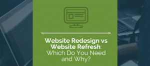 Website Redesign vs Website Refresh: Which Do You Need and Why? - Web Ascender